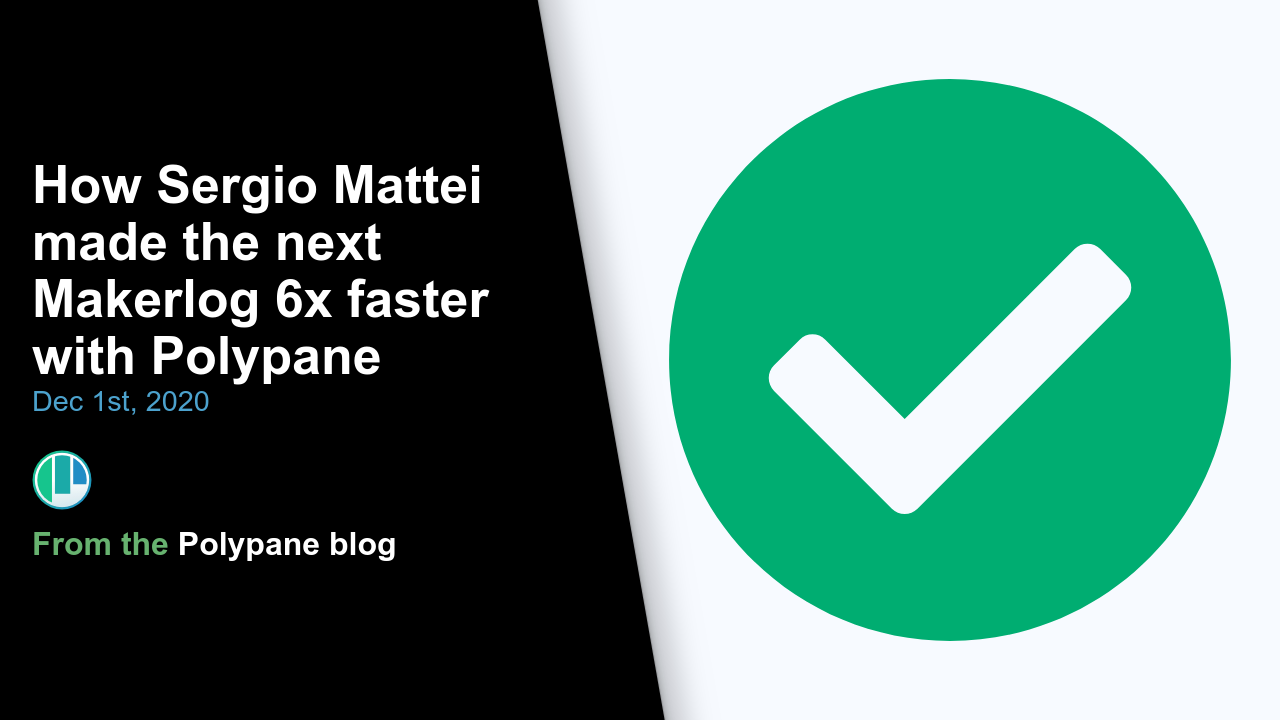 How Sergio Mattei made the next Makerlog 6x faster with Polypane | Polypane